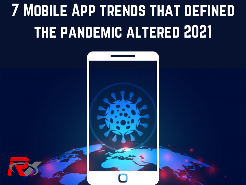 7 Mobile App trends that defined the pandemic altered 2021